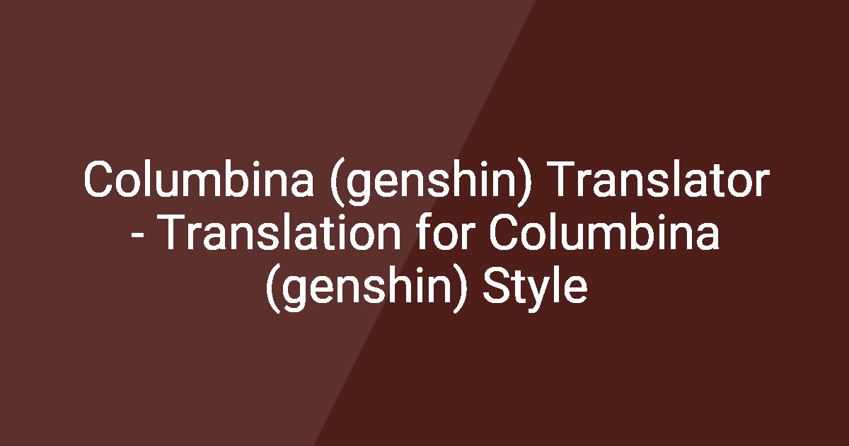 Columbina (genshin) Translator - Translation for Columbina (genshin) Style