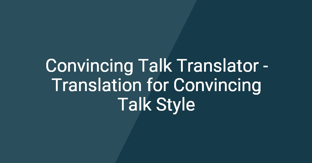 Convincing Talk Translator - Translation for Convincing Talk Style