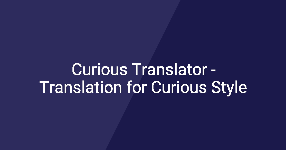 Curious Translator - Translation for Curious Style