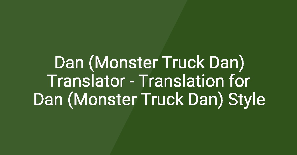 Dan (Monster Truck Dan) Translator - Translation for Dan (Monster Truck ...