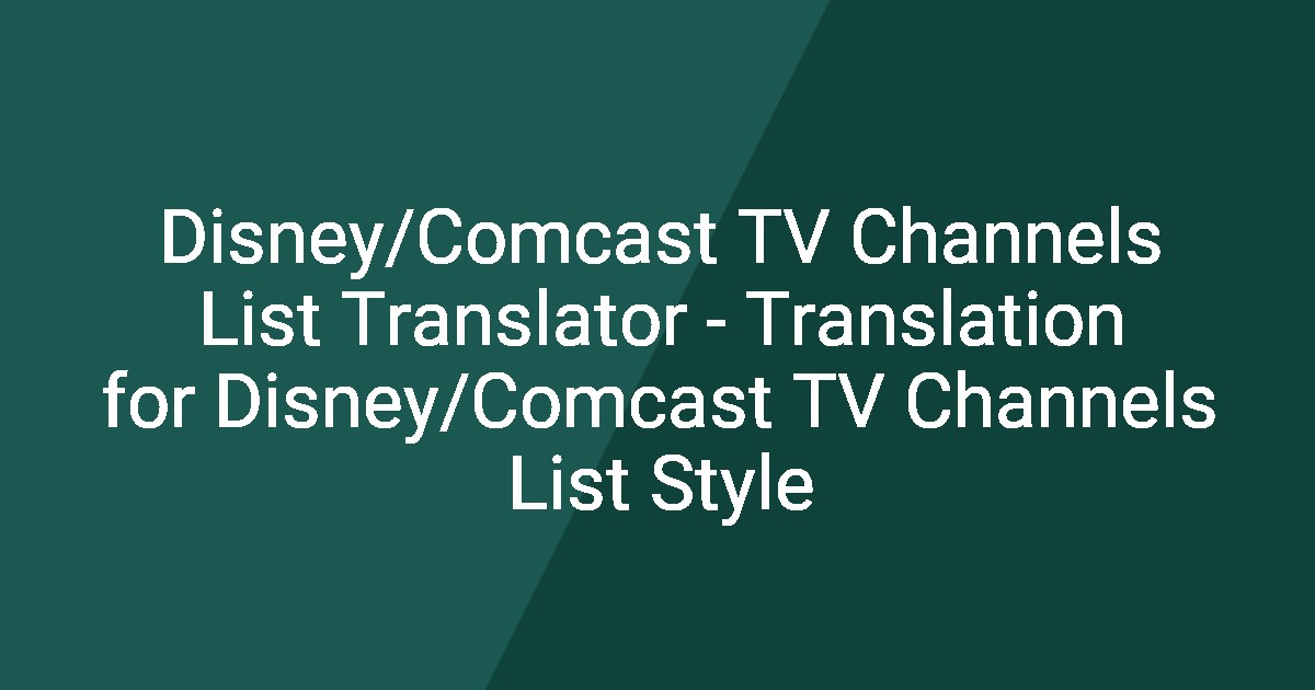Disney/Comcast TV Channels List Translator - Translation for Disney ...