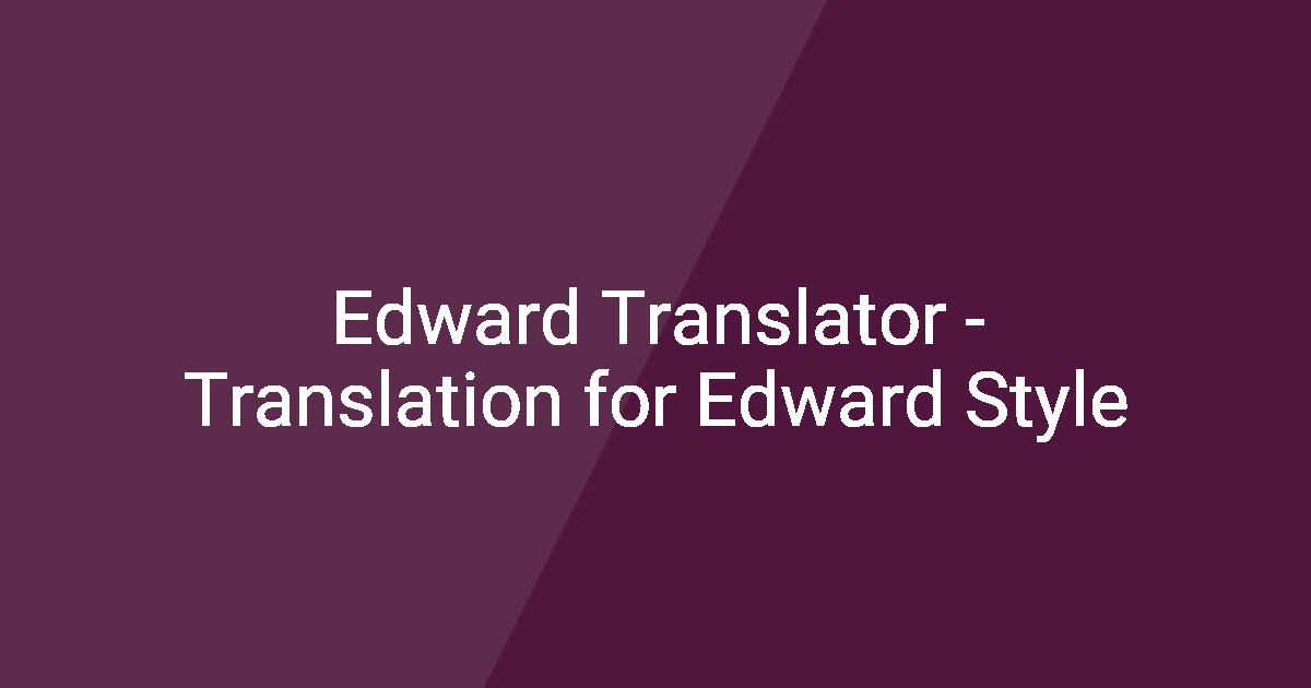 Edward Translator - Translation for Edward Style