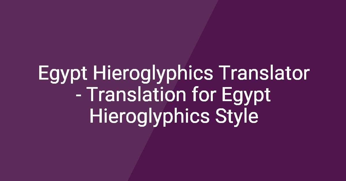 Egypt Hieroglyphics Translator - Translation for Egypt Hieroglyphics Style