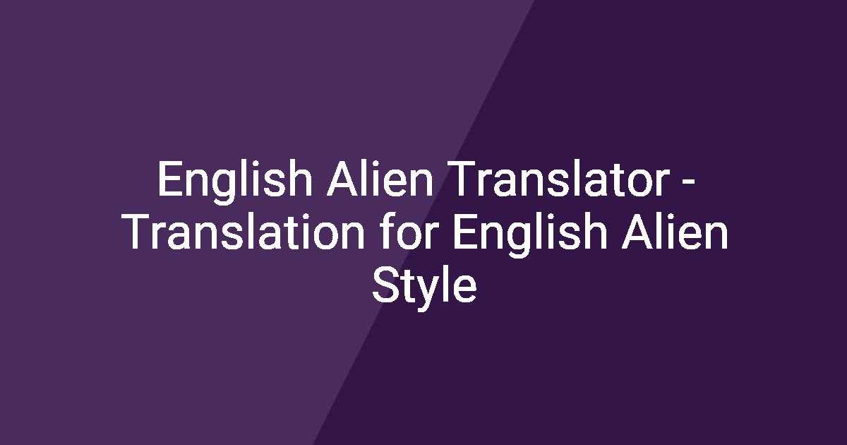 English Alien Translator - Translation for English Alien Style
