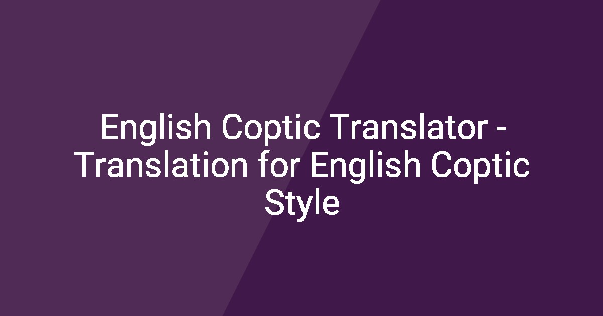 English Coptic Translator - Translation for English Coptic Style