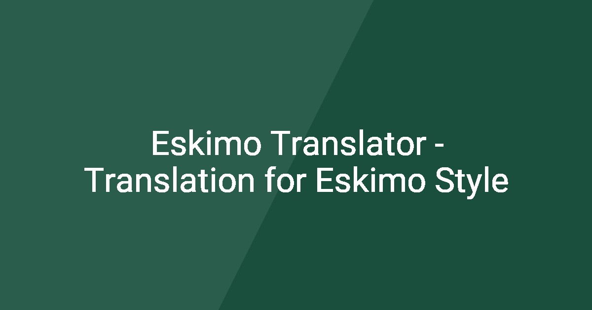 Eskimo Translator - Translation for Eskimo Style