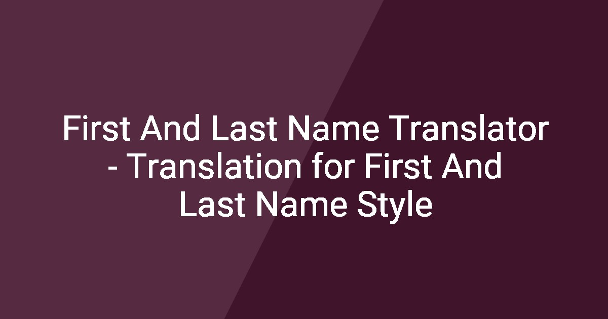 First And Last Name Translator - Translation for First And Last Name Style