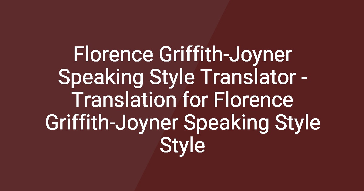 Florence Griffith-Joyner Speaking Style Translator - Translation for ...