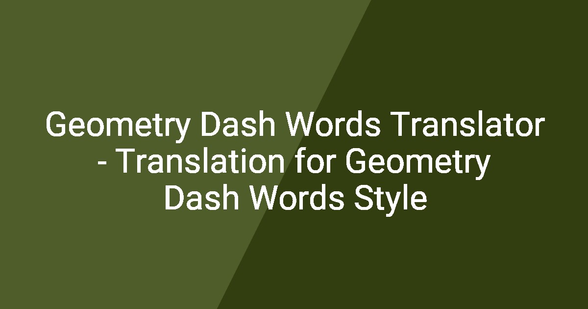 Geometry Dash Words Translator - Translation for Geometry Dash Words Style
