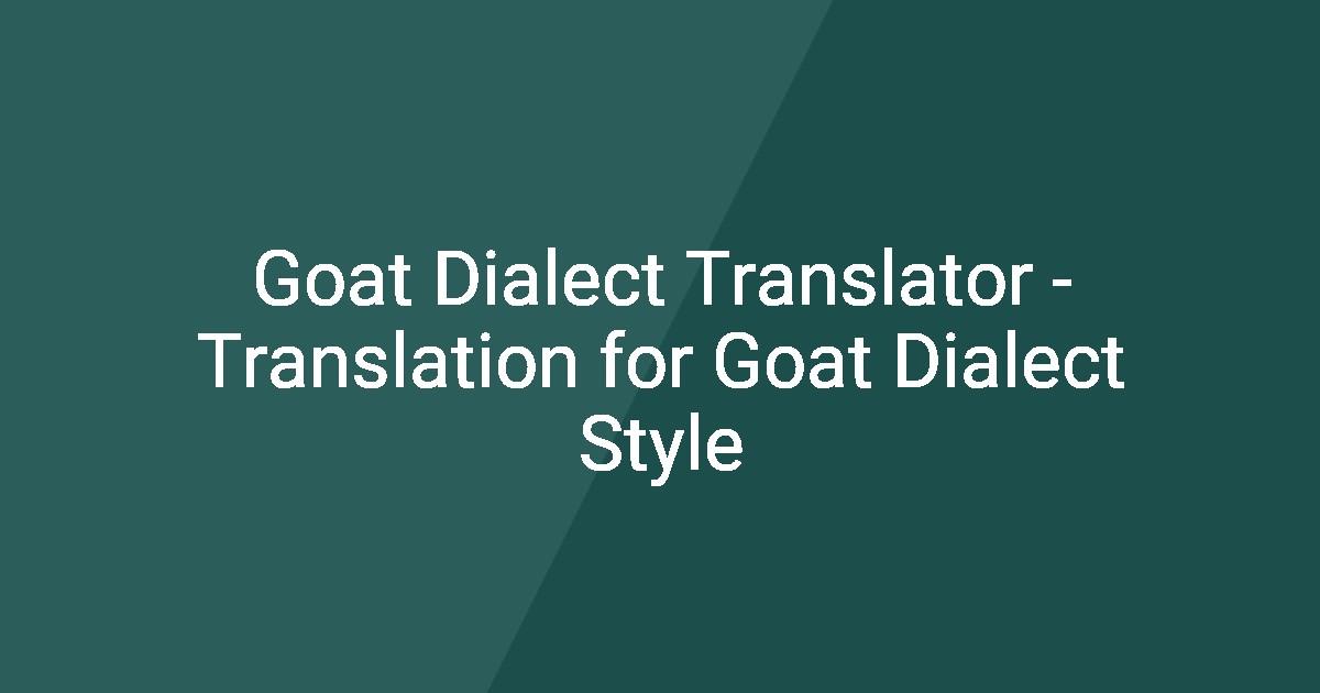Goat Dialect Translator - Translation for Goat Dialect Style