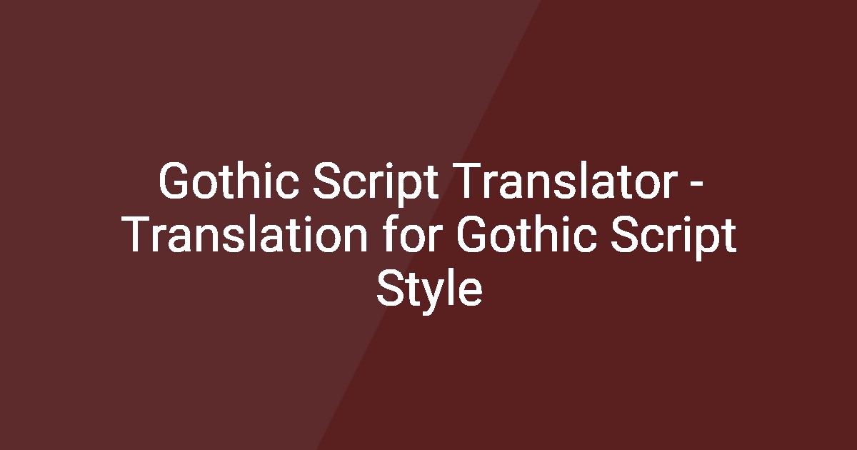 Gothic Script Translator - Translation for Gothic Script Style