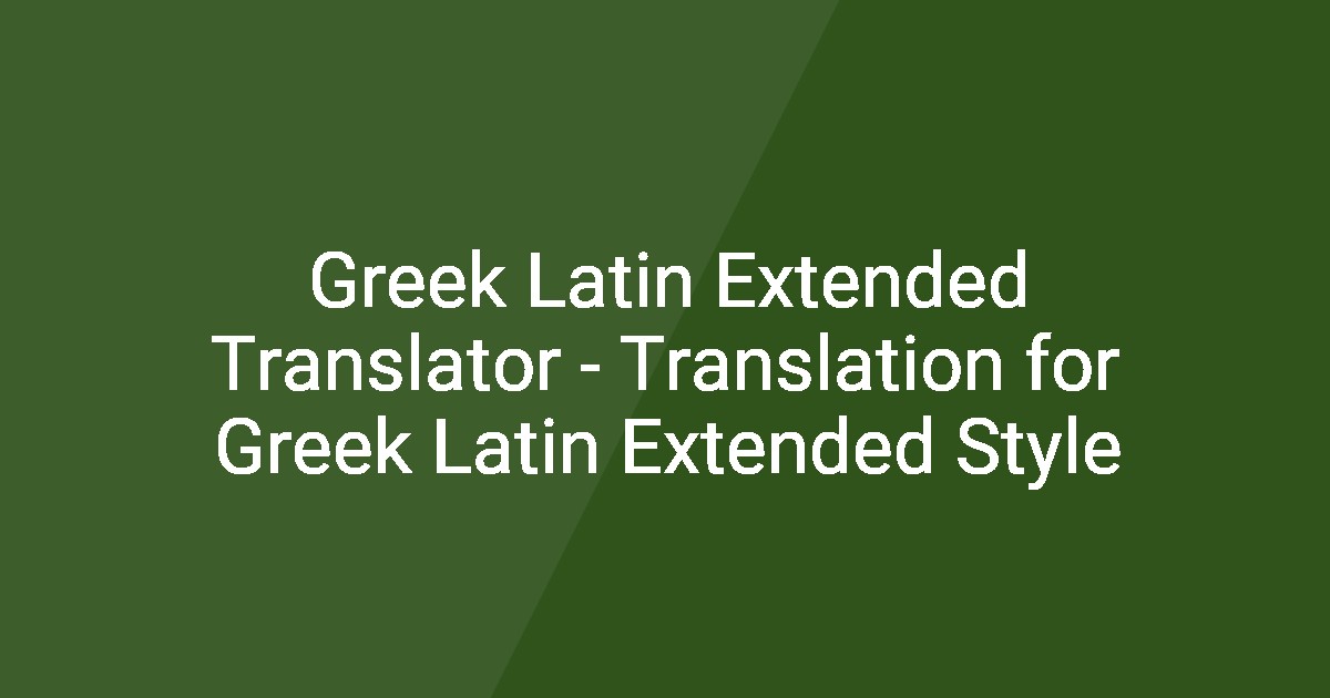 Greek Latin Extended Translator - Translation for Greek Latin Extended ...