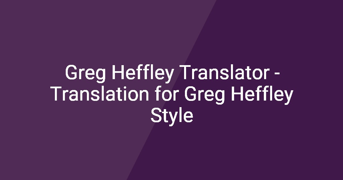 Greg Heffley Translator - Translation for Greg Heffley Style