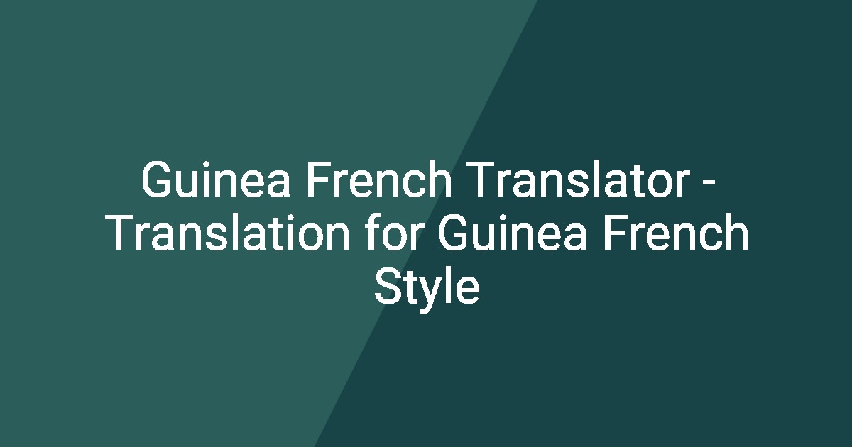 Guinea French Translator - Translation for Guinea French Style