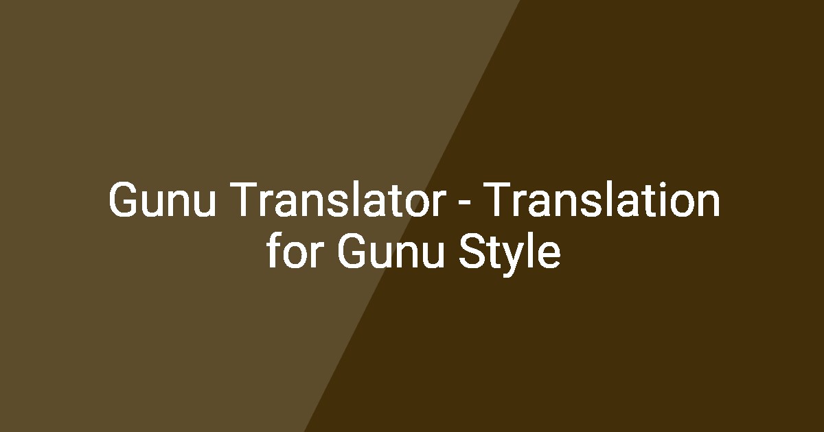 Gunu Translator - Translation for Gunu Style