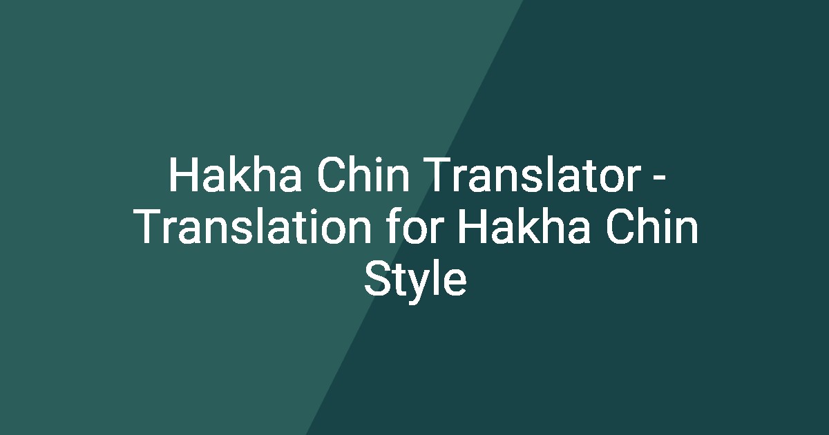 Hakha Chin Translator - Translation for Hakha Chin Style