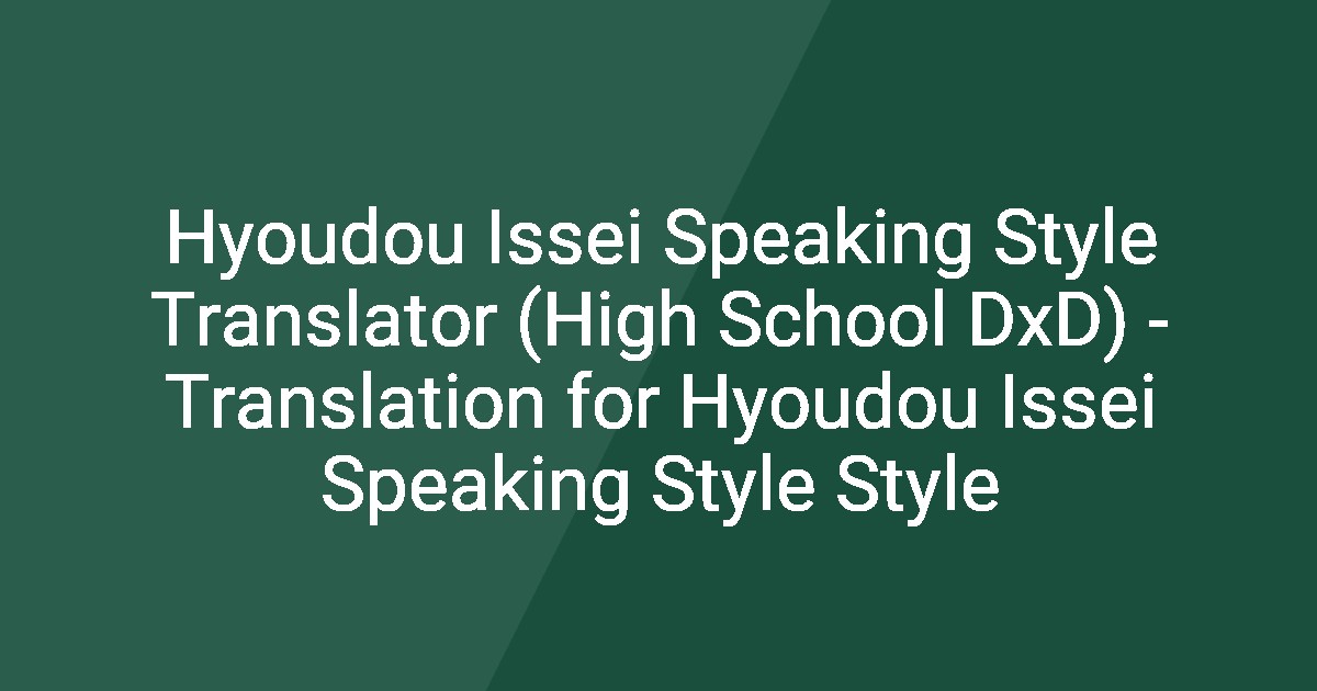 Hyoudou Issei Speaking Style Translator (High School DxD) - Translation ...