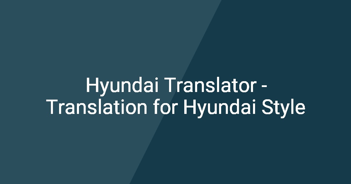 Hyundai Translator - Translation for Hyundai Style