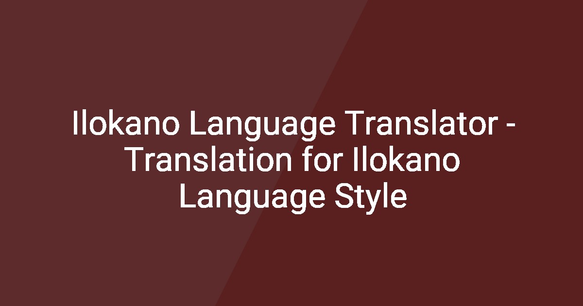 Ilokano Language Translator - Translation for Ilokano Language Style