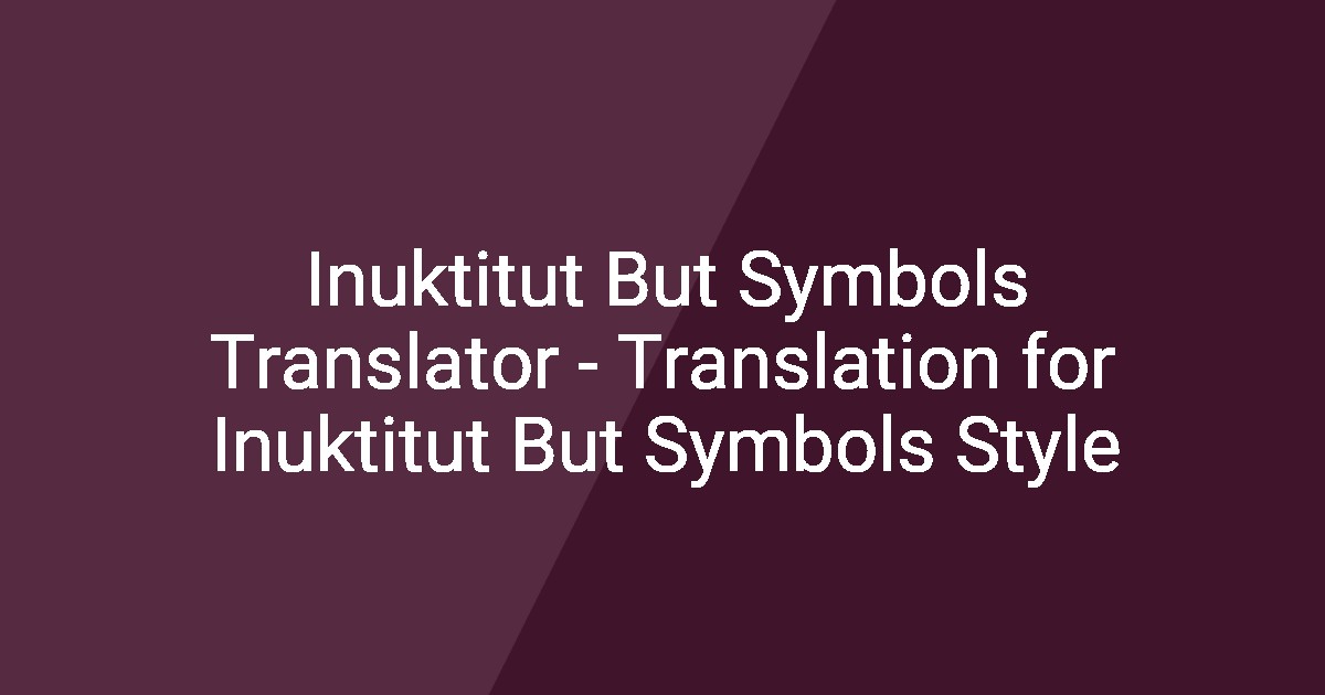 Inuktitut But Symbols Translator - Translation for Inuktitut But ...