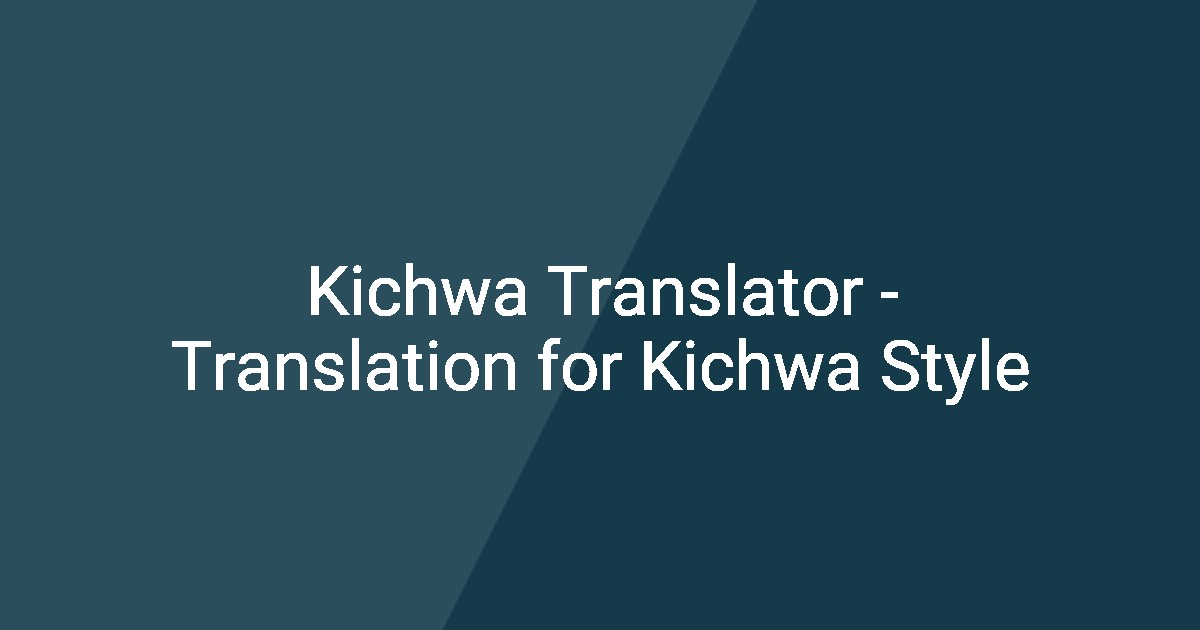 Kichwa Translator - Translation for Kichwa Style
