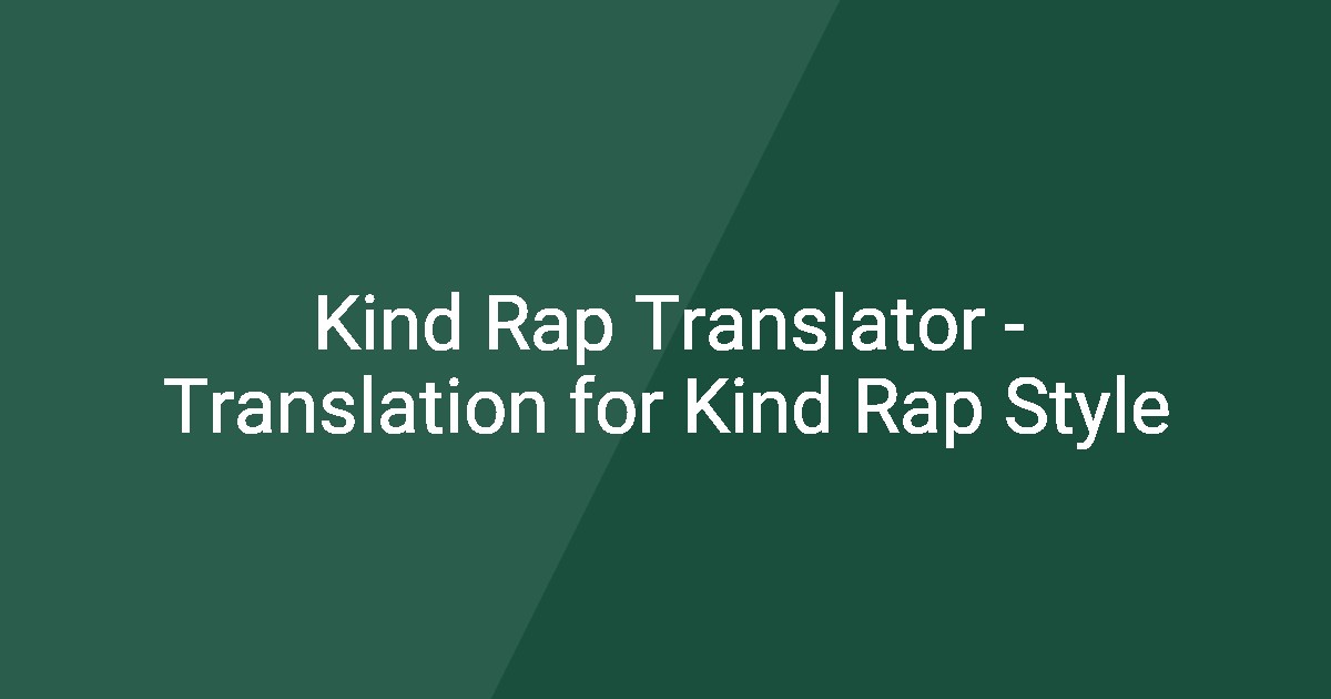 Kind Rap Translator - Translation for Kind Rap Style