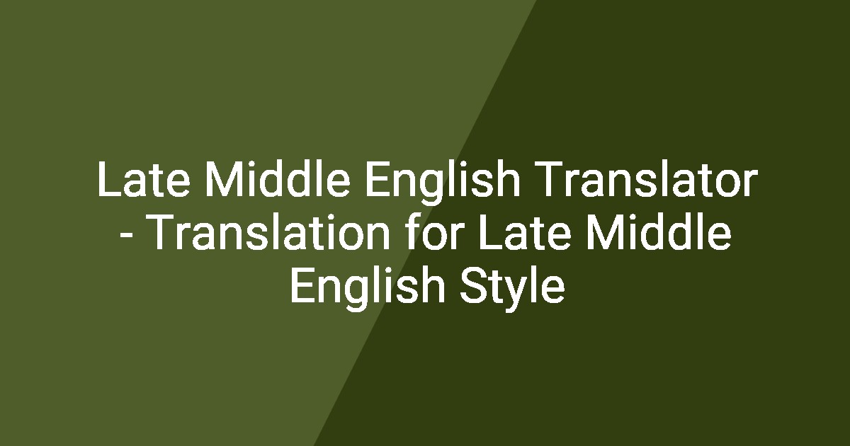 Late Middle English Translator - Translation for Late Middle English Style