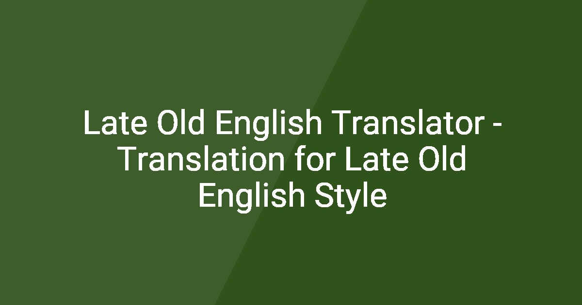 Late Old English Translator - Translation for Late Old English Style