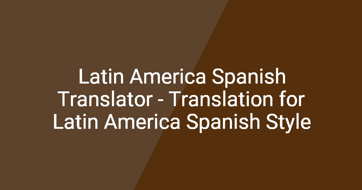 Latin America Spanish Translator - Translation for Latin America ...