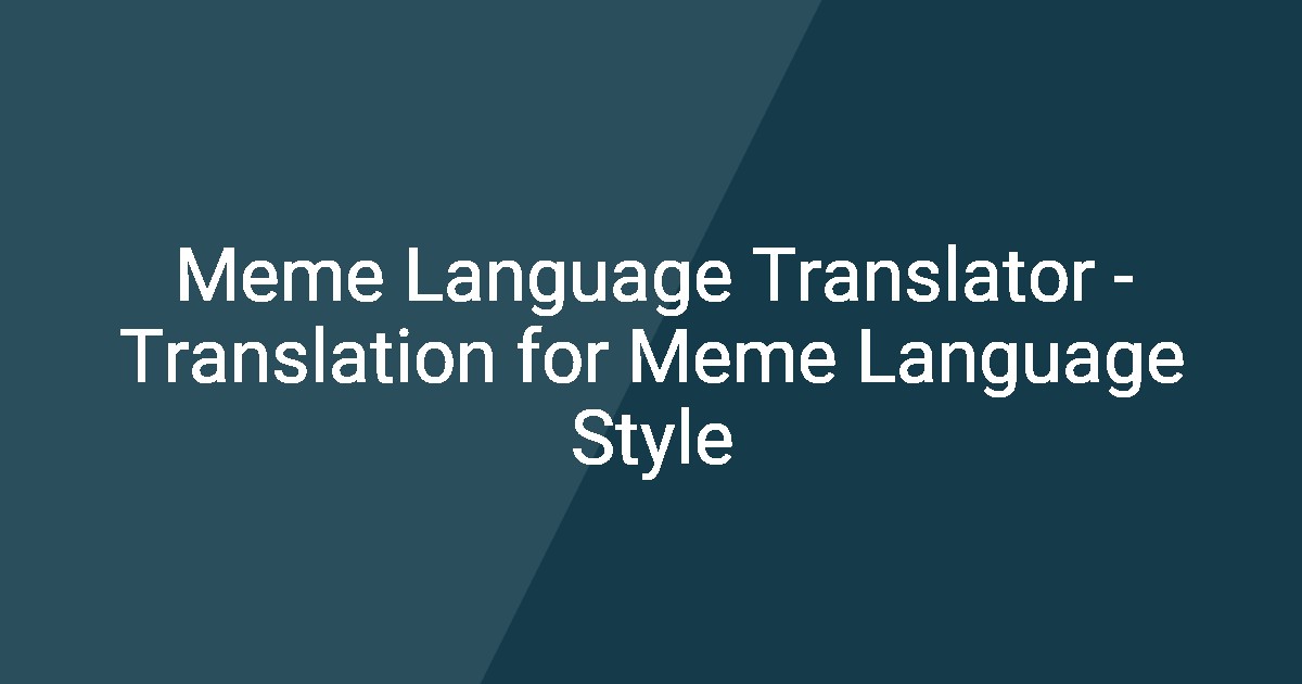 Meme Language Translator - Translation for Meme Language Style