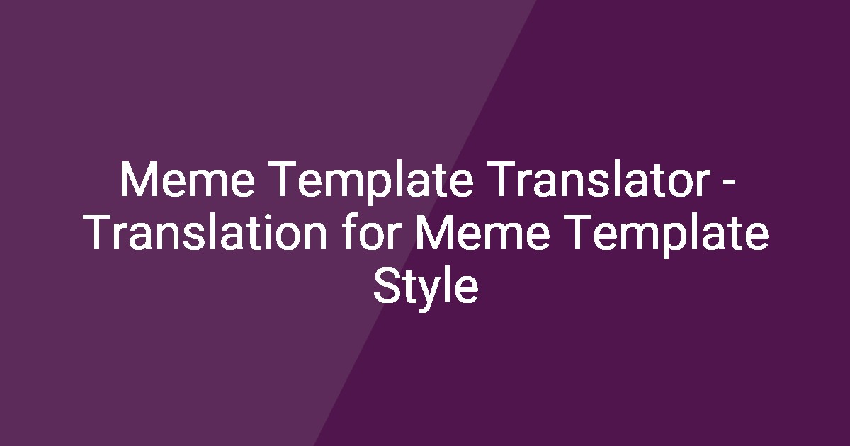 Meme Template Translator - Translation for Meme Template Style