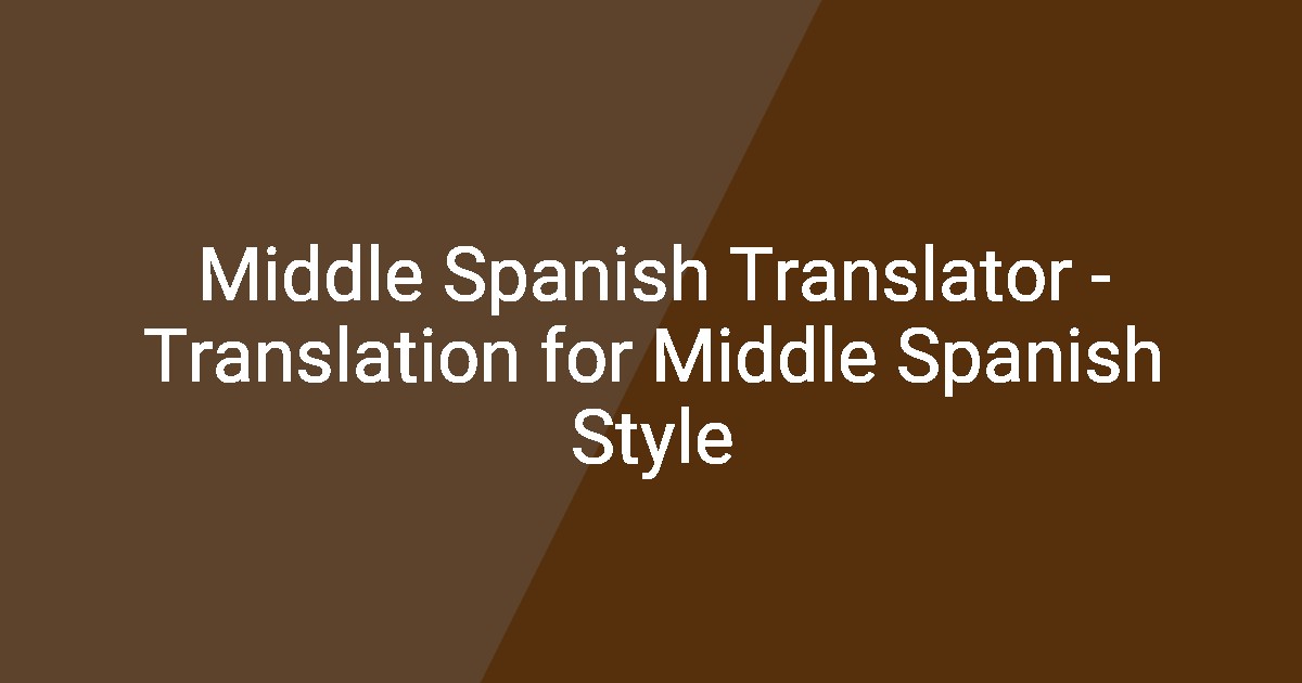 Middle Spanish Translator - Translation for Middle Spanish Style