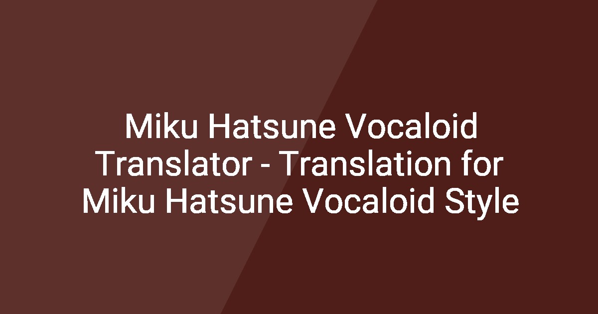 Miku Hatsune Vocaloid Translator - Translation for Miku Hatsune ...