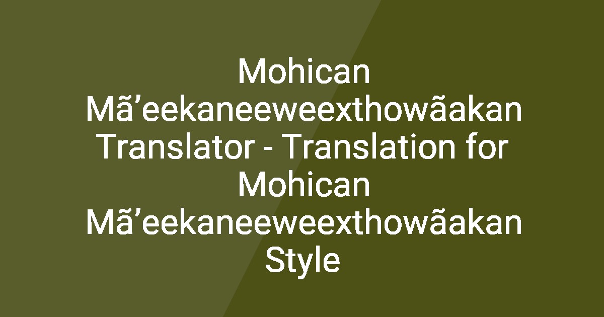 Mohican Mã’eekaneeweexthowãakan Translator - Translation for Mohican Mã ...