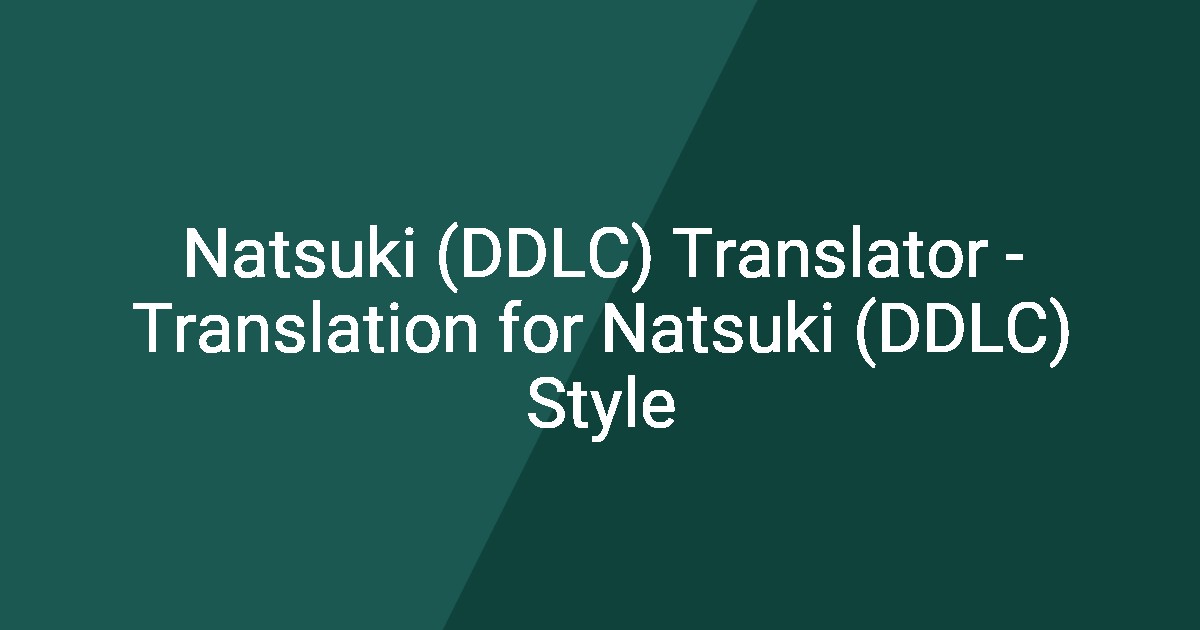 Natsuki (DDLC) Translator - Translation for Natsuki (DDLC) Style