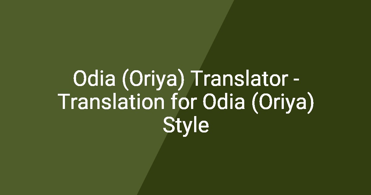 Odia (Oriya) Translator - Translation for Odia (Oriya) Style