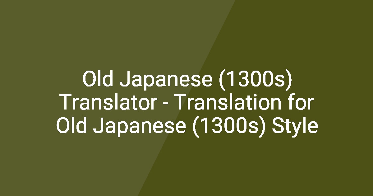 Old Japanese (1300s) Translator - Translation for Old Japanese (1300s ...