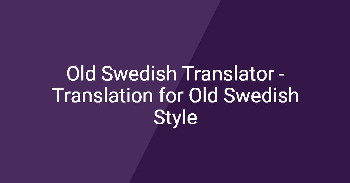 Old Swedish Translator - Translation for Old Swedish Style