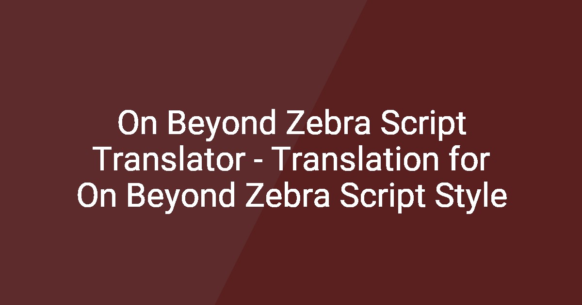 On Beyond Zebra Script Translator - Translation for On Beyond Zebra ...