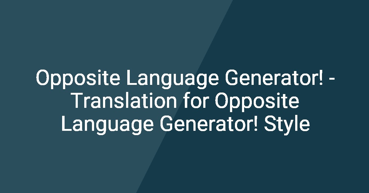 Opposite Language Generator! - Translation for Opposite Language ...