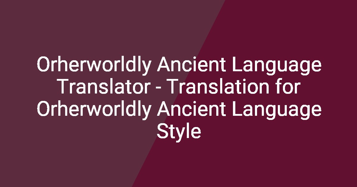Orherworldly Ancient Language Translator - Translation for Orherworldly ...