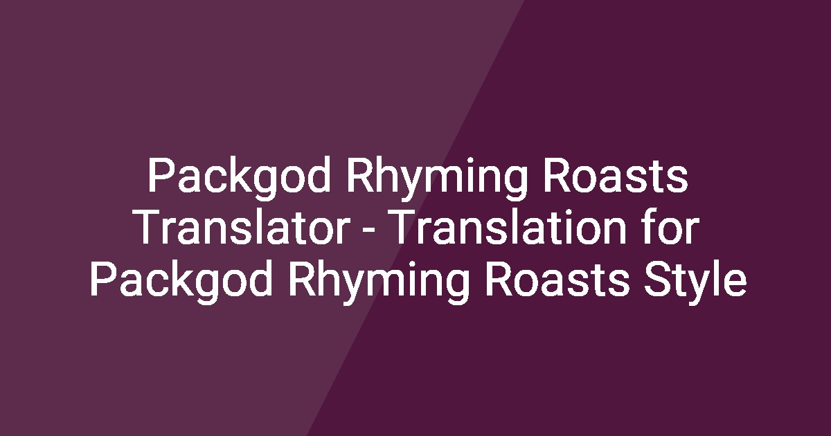 Packgod Rhyming Roasts Translator - Translation for Packgod Rhyming ...