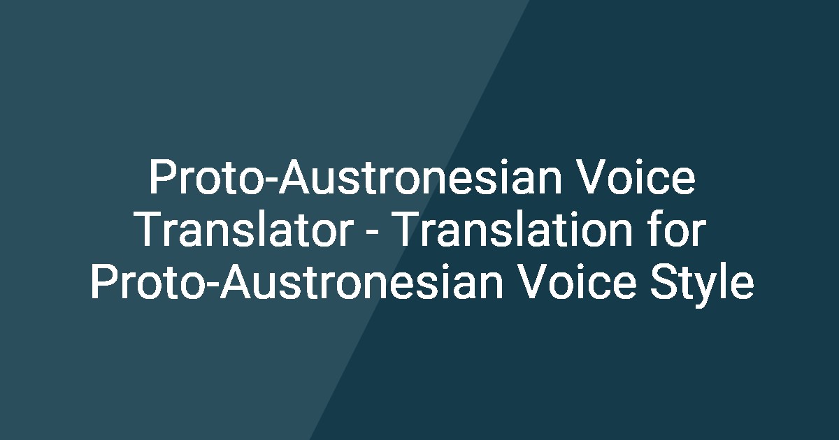 Proto-Austronesian Voice Translator - Translation for Proto ...