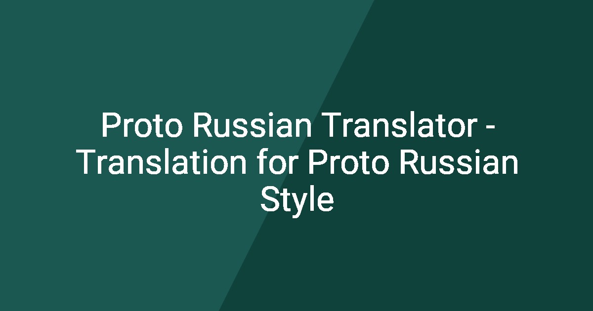 Proto Russian Translator - Translation for Proto Russian Style