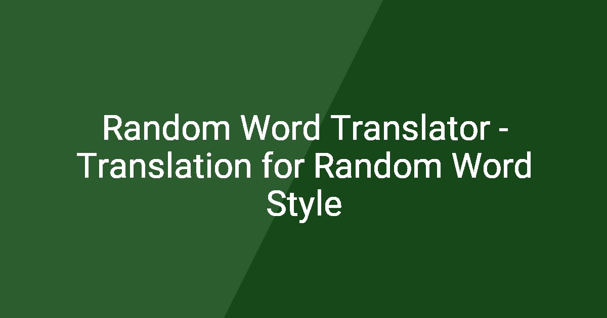 Random Word Translator - Translation for Random Word Style