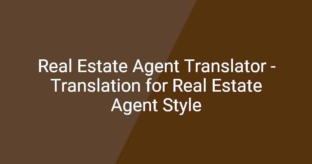Real Estate Agent Translator - Translation for Real Estate Agent Style