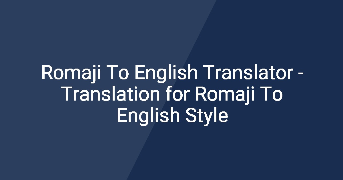 Romaji To English Translator - Translation for Romaji To English Style