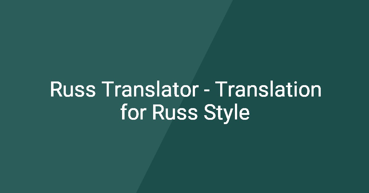Russ Translator - Translation for Russ Style