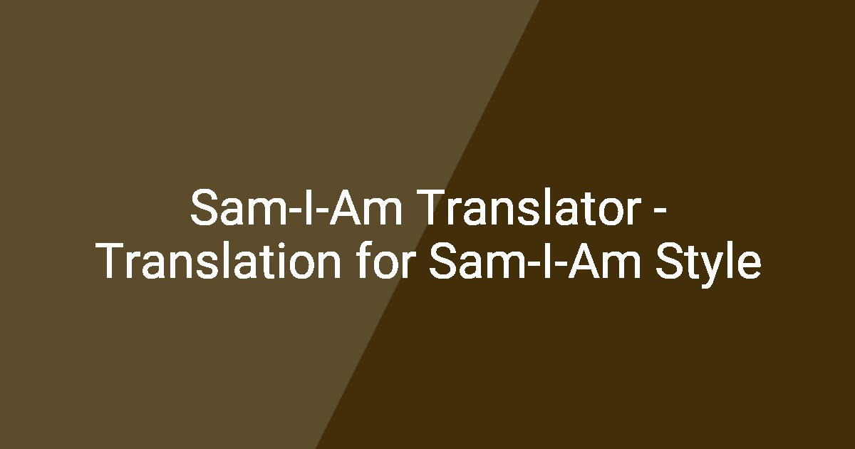 Sam-I-Am Translator - Translation for Sam-I-Am Style