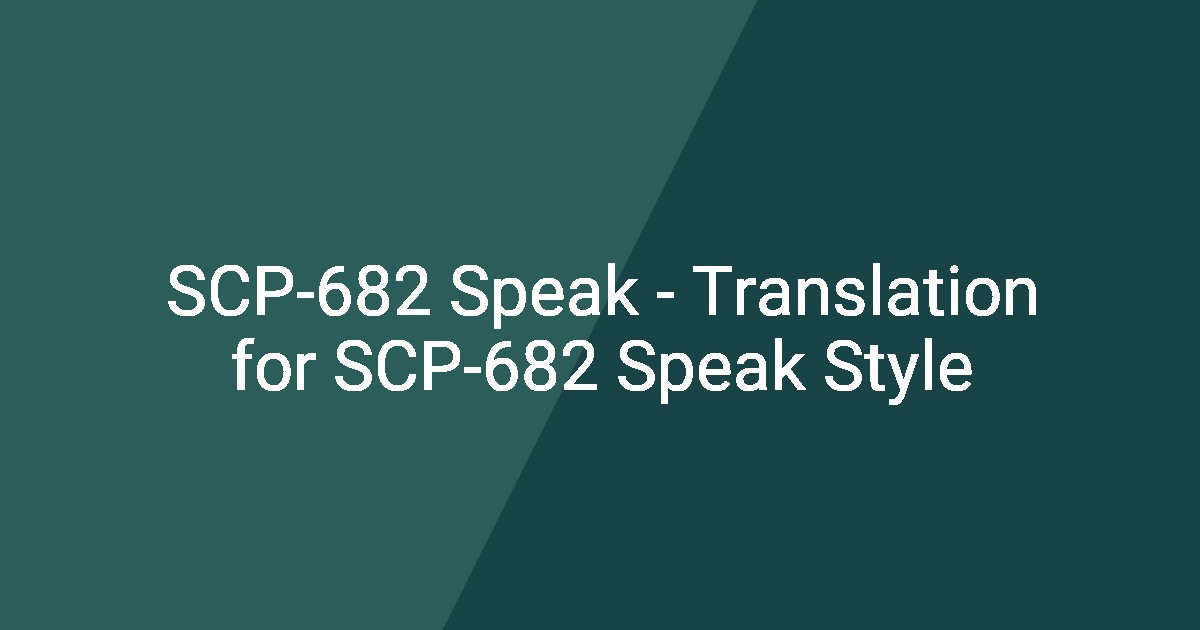 SCP-682 Speak - Translation for SCP-682 Speak Style